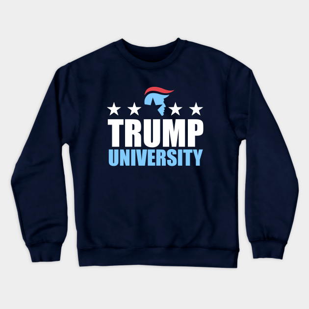 Trump University - Donald Trump - Crewneck Sweatshirt | TeePublic