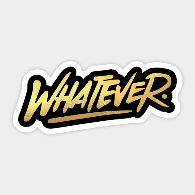 whatever - Streetwear - Sticker | TeePublic