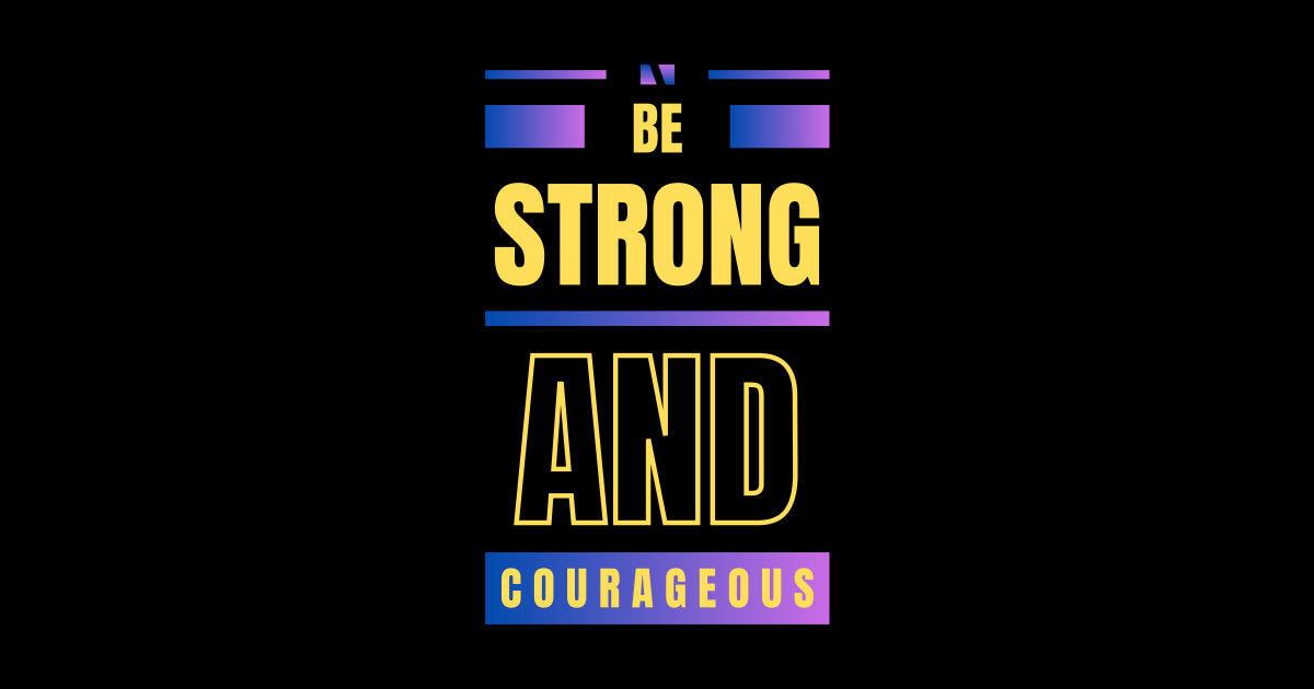 Be Strong And Courageous | Christian - Be Strong And Courageous ...