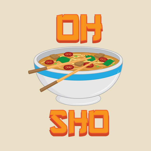 Oh Pho Sho! - Pho - T-Shirt | TeePublic