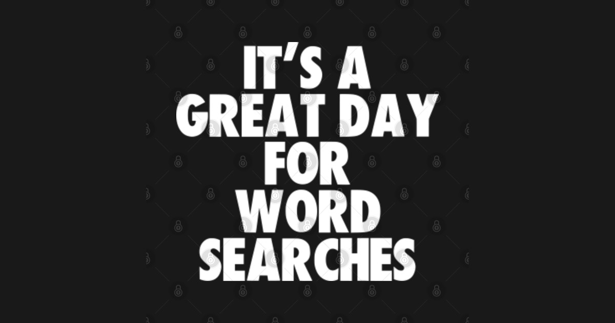 It s A Great Day For Word Searches Its A Great Day For Word Searches it-s-a-great-day-for-word-searches-its-a-great-day-for-word-searches