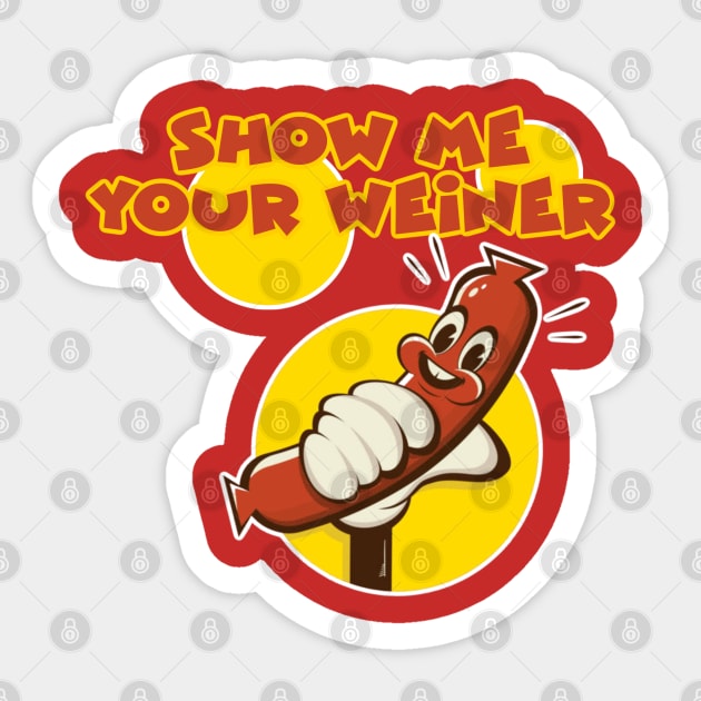 Show Me Your Weiner - Dick - Sticker | TeePublic