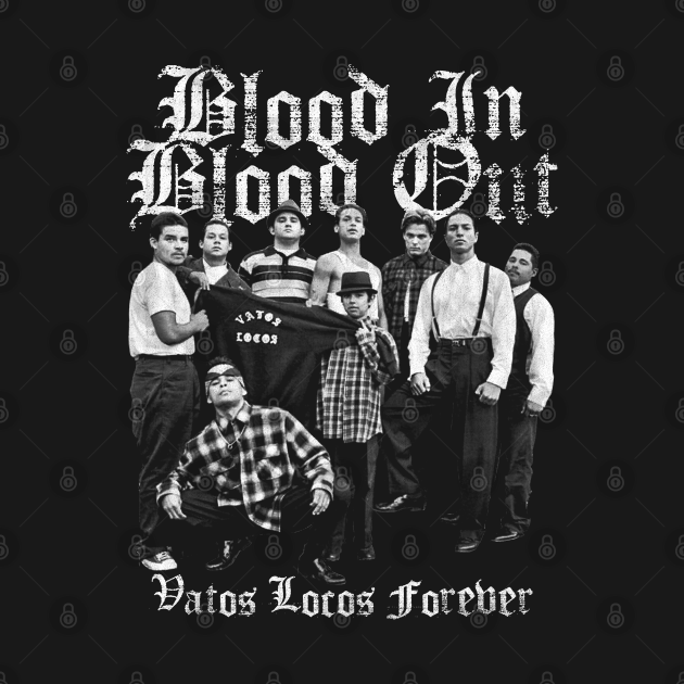 Blood In Blood Out, Vatos Locos, Cult Classic - Blood In Blood Out - T ...