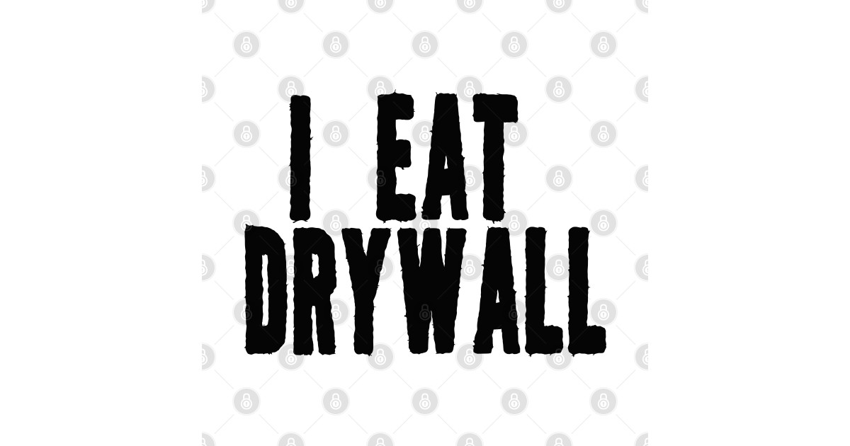I Eat Drywall T-Shirt - Funny Meme Shirt - Sarcastic Shirt - Funny Gift ...