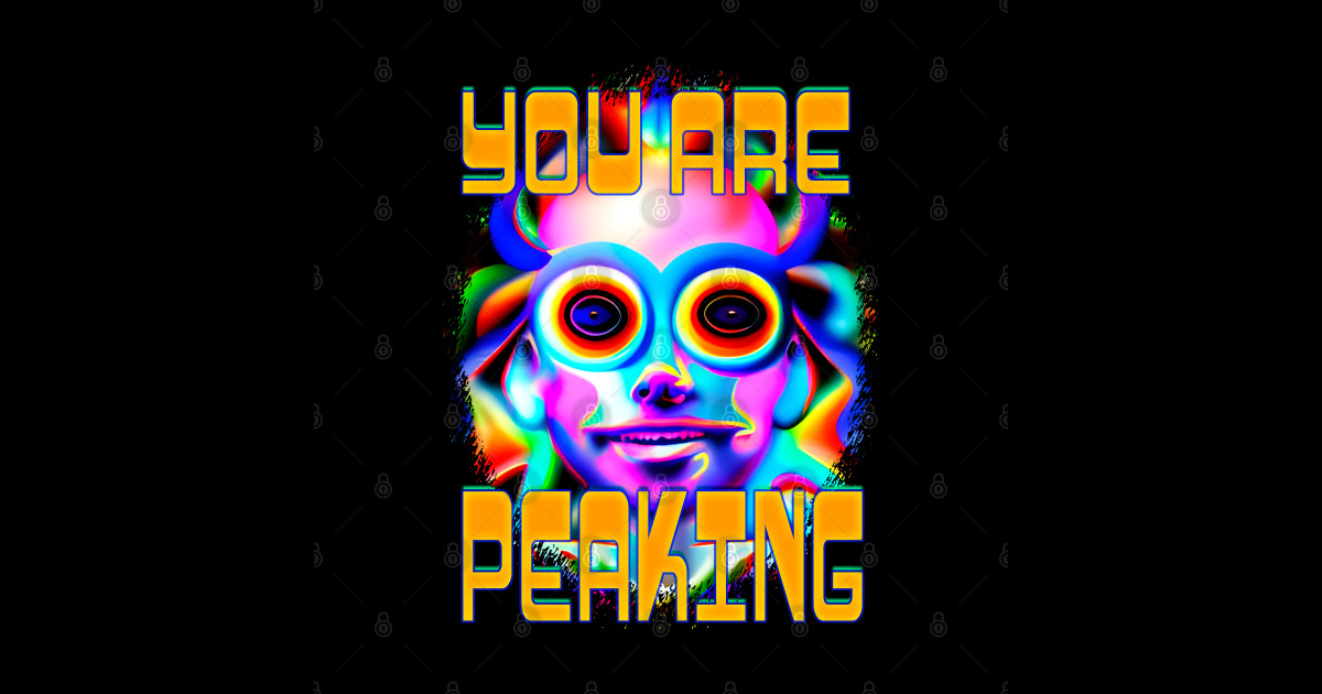 You Are Peaking - Captioned (2)- Trippy Psychedelic Art - Psychedelic ...
