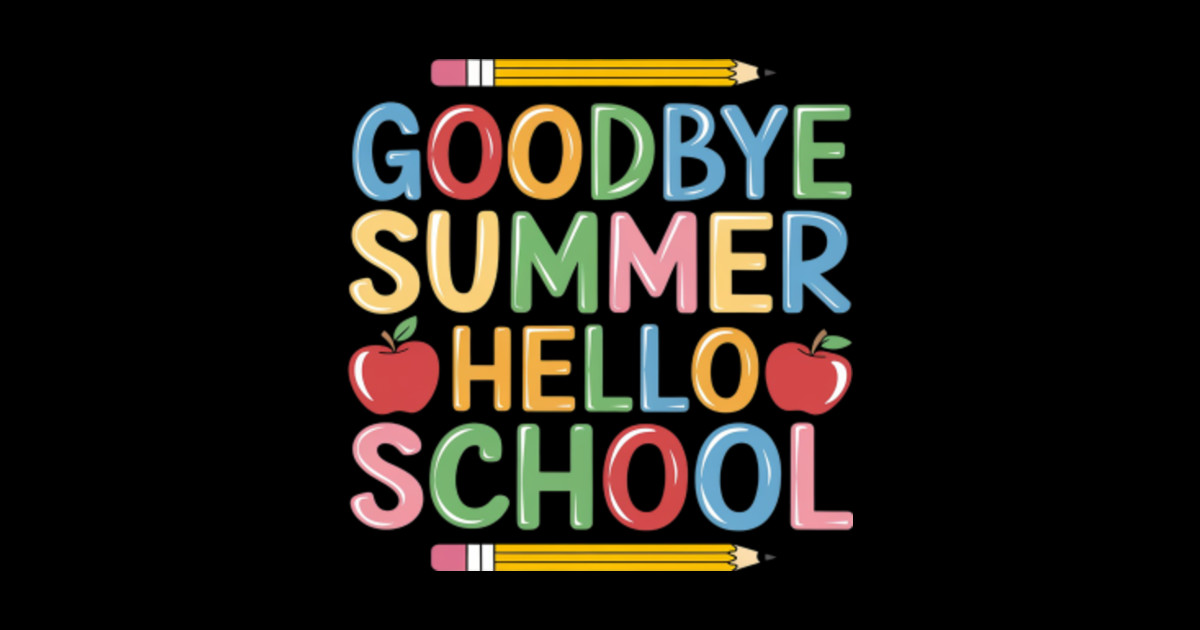 Goodbye Summer Hello School Back To School Student Teacher - Goodbye ...
