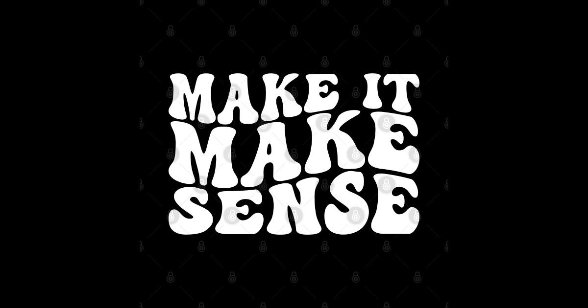 Make It Make Sense - Make It Make Sense - Posters and Art Prints ...