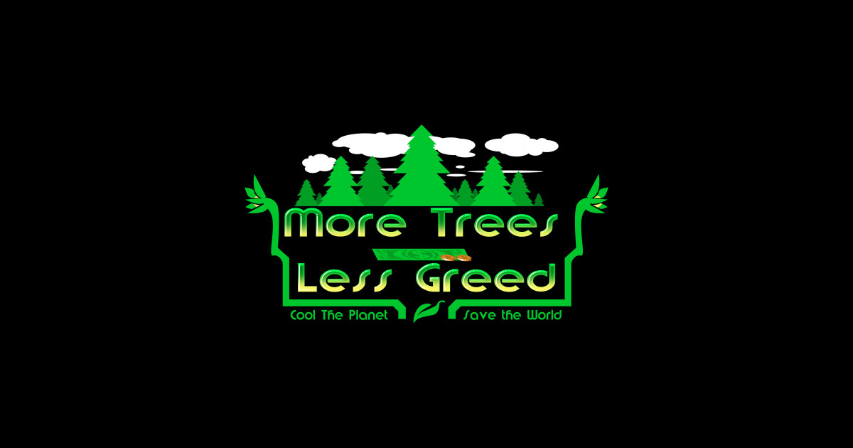 More Trees Less Greed - Climateactiontp - Sticker | TeePublic