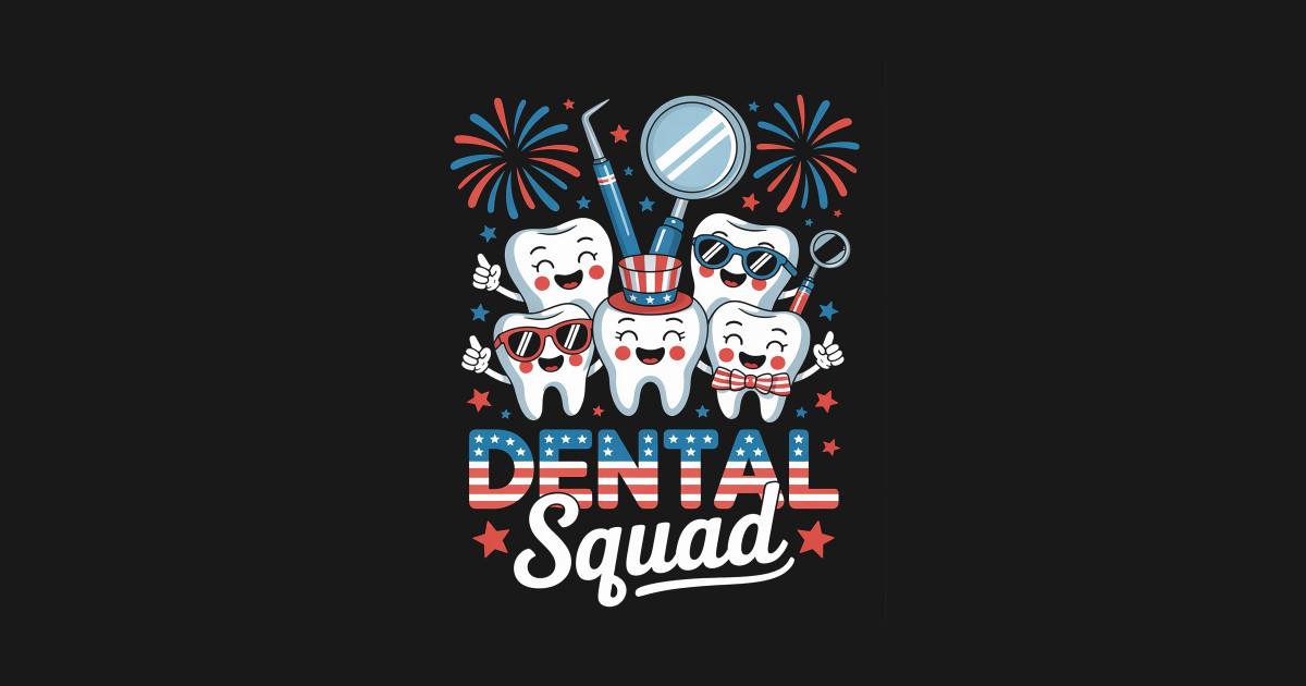 Teeth Dental Squad Dentist Happy 4th of July 2025 - Teeth Dental Squad ...