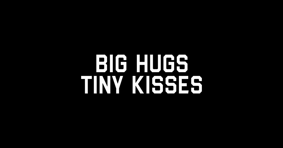 Big hugs tiny kisses merch - Big Hugs Tiny Kisses - Sticker | TeePublic
