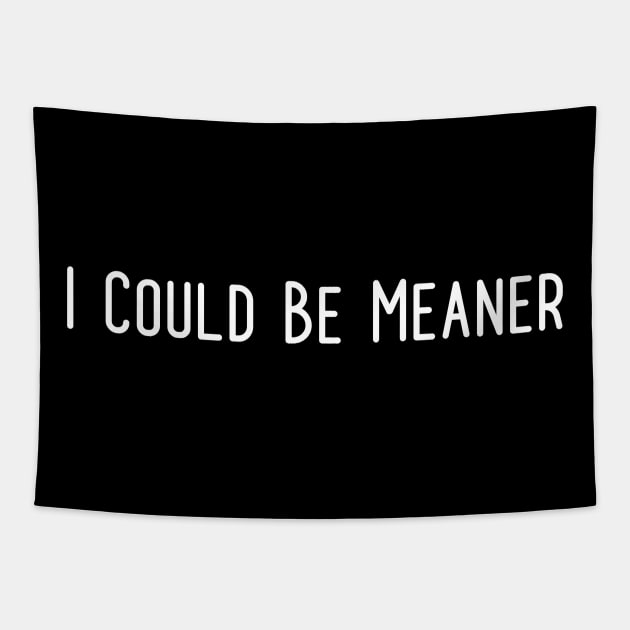 I Could Be Meaner - I Could Be Meaner - Tapestry | TeePublic