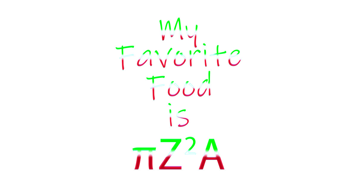 My favorite food is pi z2 A - Pi Humor - T-Shirt | TeePublic