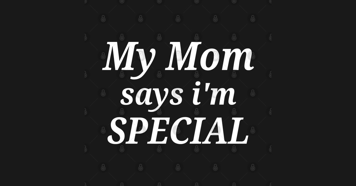 Funny My Mom Says I'm Special - My Mom Love - T-Shirt | TeePublic
