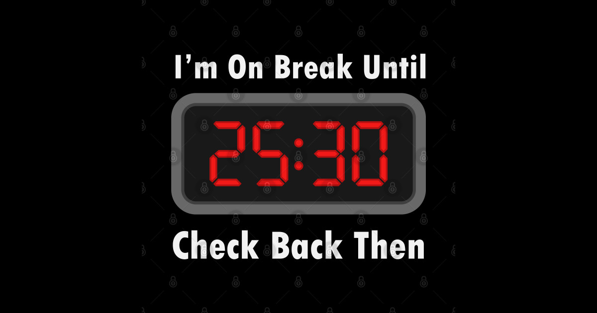Permanent Break - Break Time - Posters and Art Prints | TeePublic