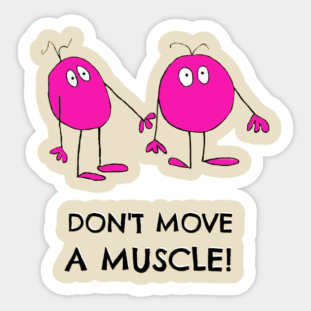 DON'T MOVE A MUSCLE! - Kids Funny - Sticker | TeePublic