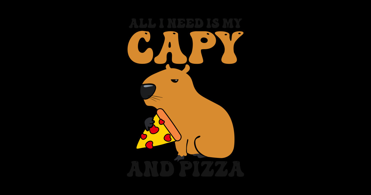 Capybara Shirt | All I Need Is Capy and Pizza - Capybara - Sticker ...