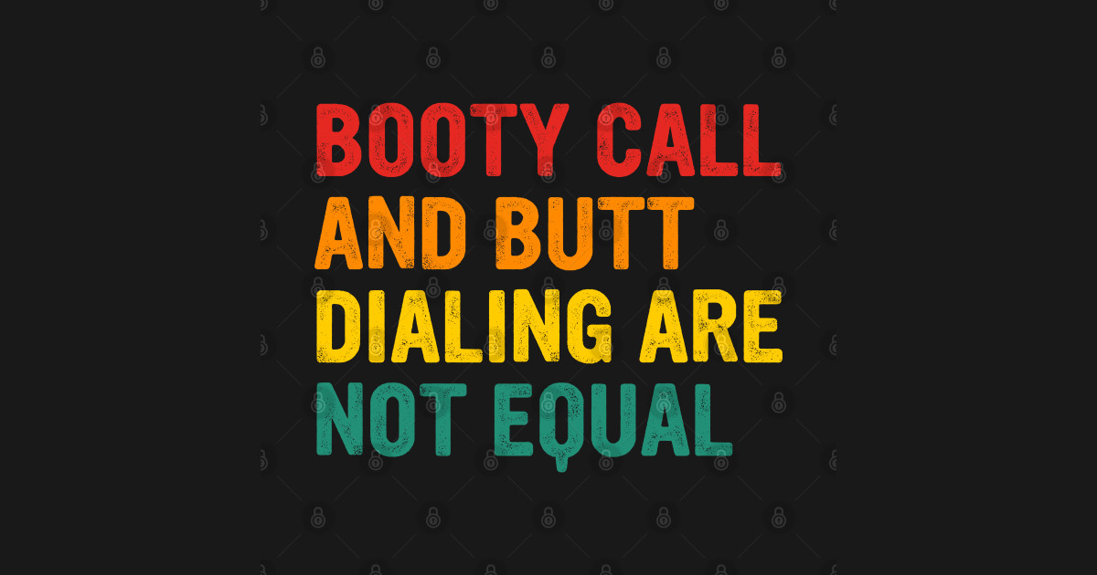 Booty Call And Butt Dialing Are Not Equal - Groovy Design - T-Shirt ...