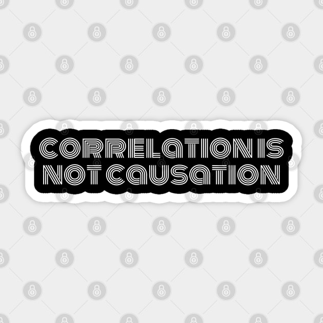 Correlation Is Not Causation - Correlation Is Not Causation - Sticker ...