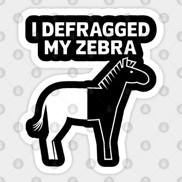 I DEFRAGGED MY ZEBRA - I Defragged My Zebra - Sticker | TeePublic