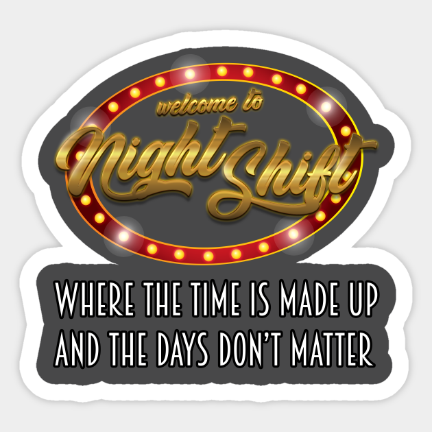 Night Shift - Night Shift - Sticker | TeePublic