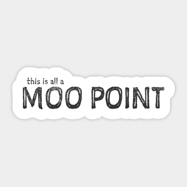 This is All a Moo Point - Friends - Sticker | TeePublic