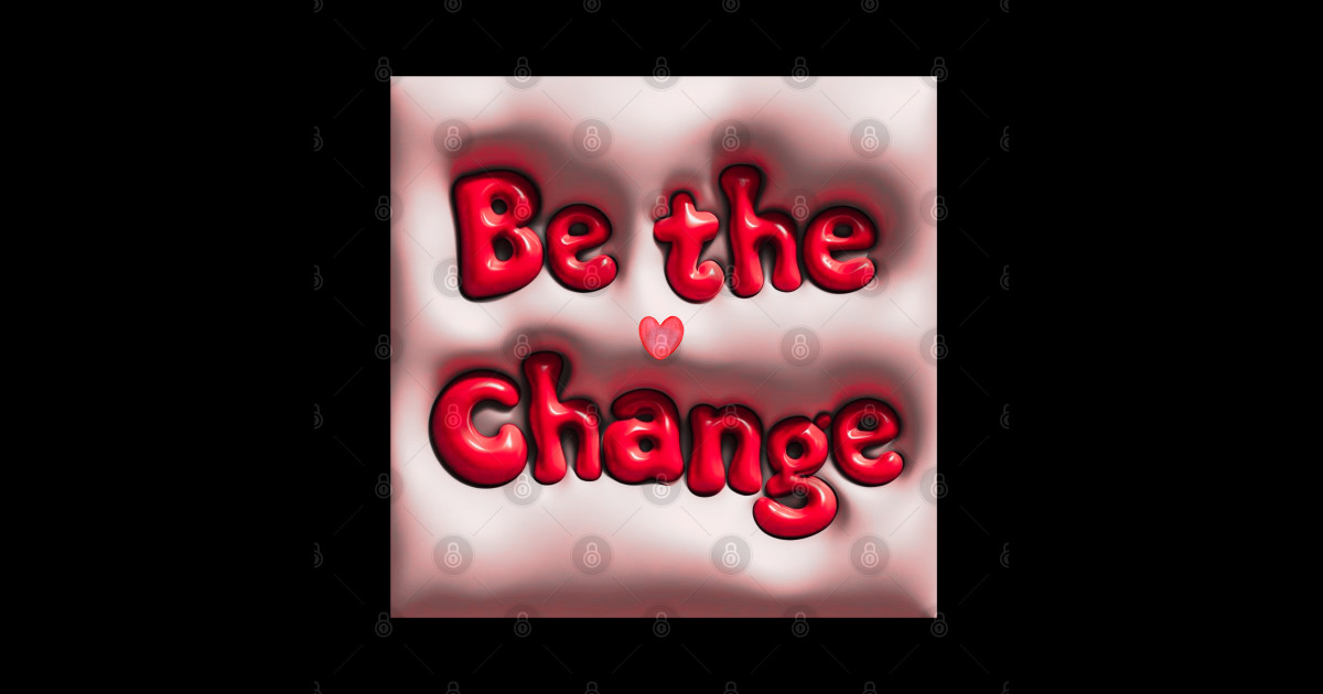Be the change - Be The Change - Sticker | TeePublic