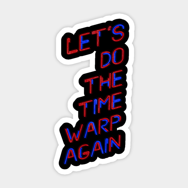 Let's do the Time Warp Again - Rocky Horror - Sticker | TeePublic