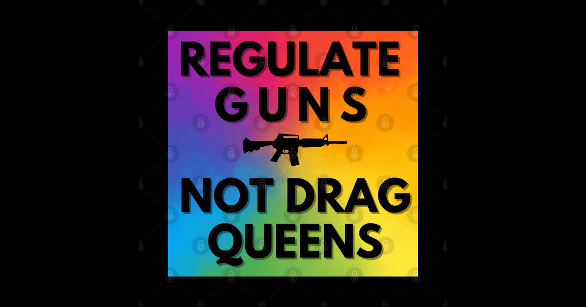 Regulate Guns Not Drag Queens! - Drag Queens - Sticker | TeePublic