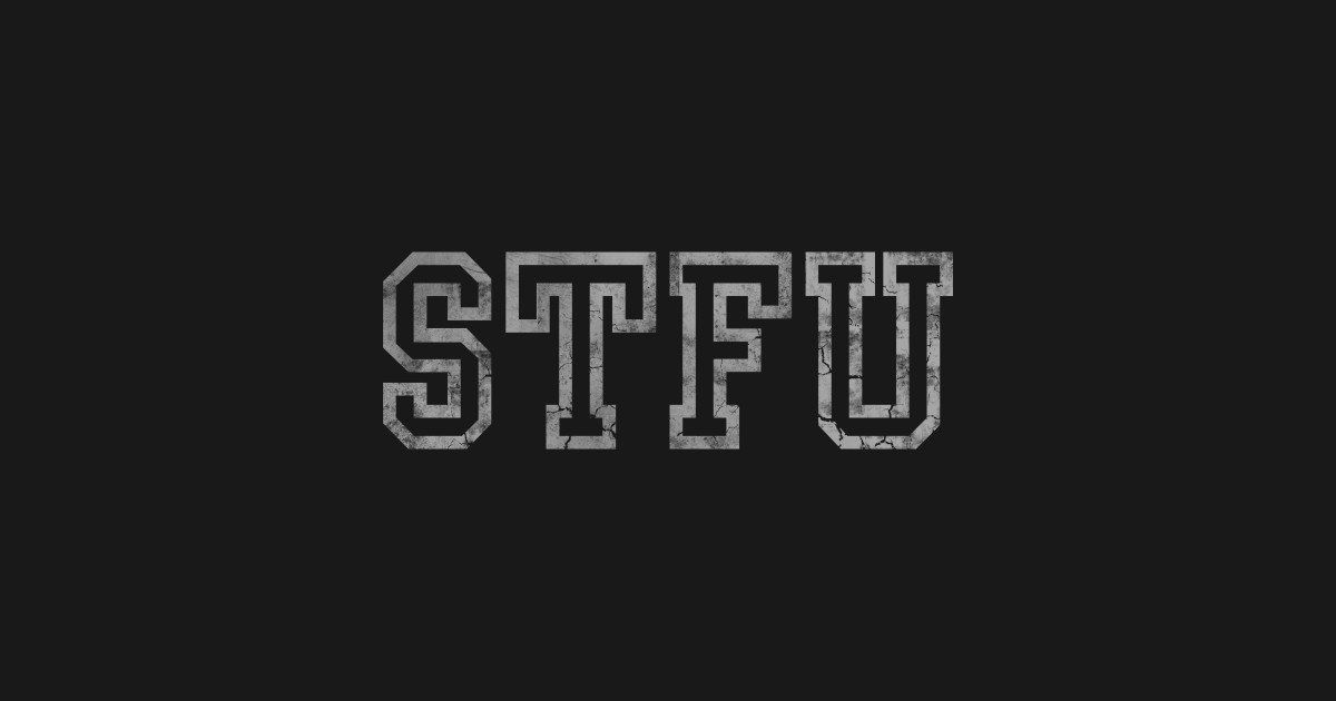 STFU Funny Sayings - Stfu - T-Shirt | TeePublic