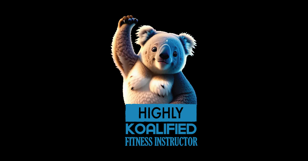 Just a Highly Koalified Fitness Instructor Koala Meme - Fitness ...