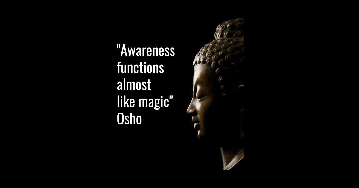 Osho Quotes for Life. Awareness functions almost like magic. - Quotes ...