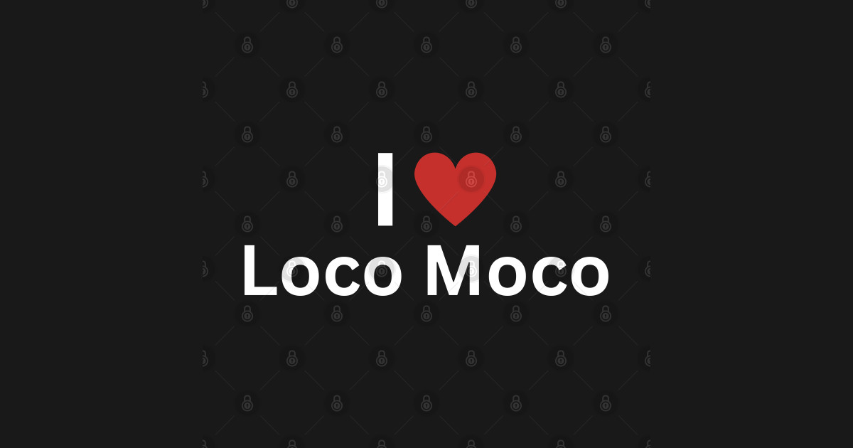 I Love Loco Moco - Hawaiian Culture - T-Shirt | TeePublic