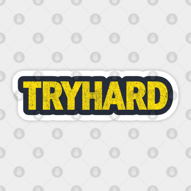 TRYHARD - Tryhard - Sticker | TeePublic