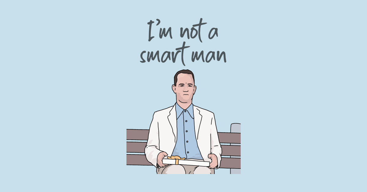 Forrest Gump, I'm Not a Smart Man, Funny Quote - Forrest Gump - T-Shirt ...