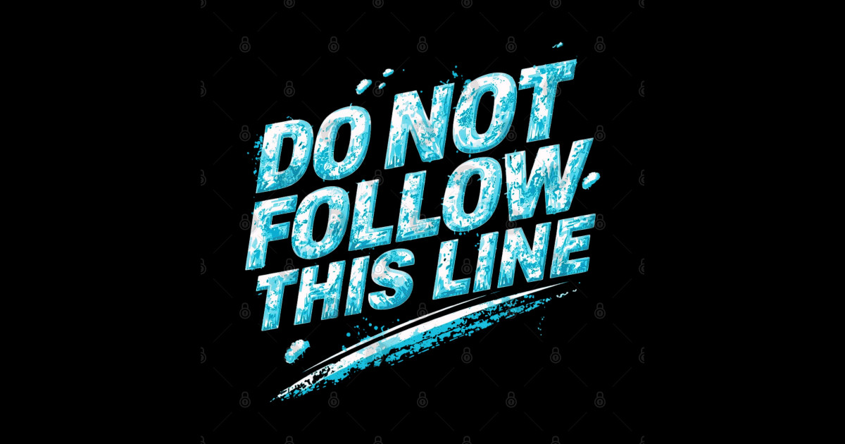 Do not follow this line - Do Not Follow This Line - Sticker | TeePublic