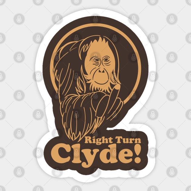 Right Turn Clyde - Every Which Way But Loose - Sticker | TeePublic