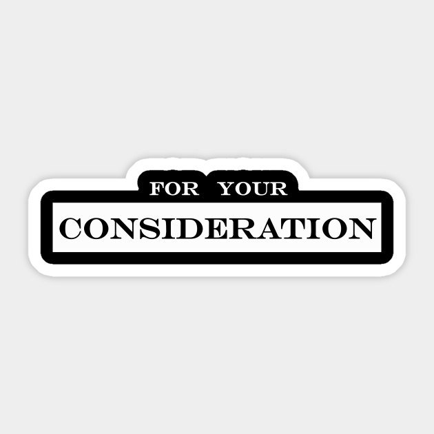 for your consideration - For Your Consideration - Sticker | TeePublic