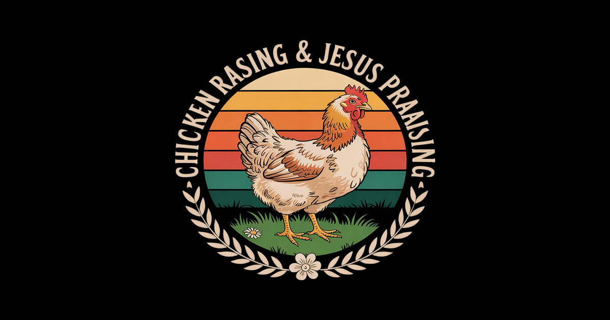 Chicken Raising & Jesus Praising Men Women - Chicken Raising Jesus ...