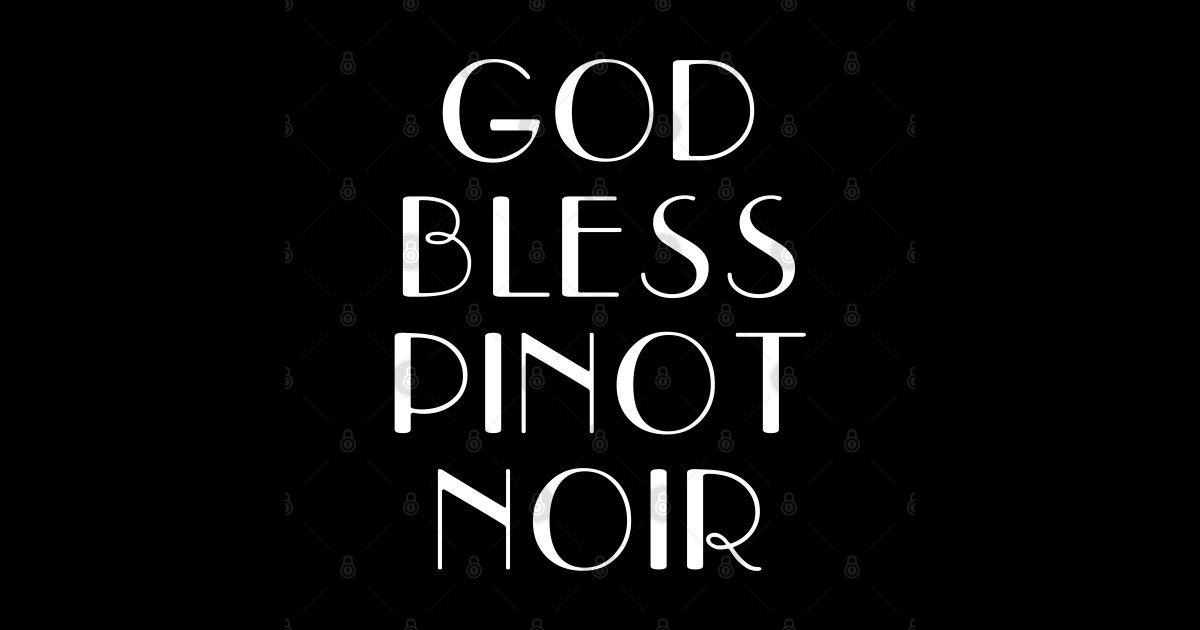 Pinot Noir Wine Lover GOD BLESS PINOT NOIR Meme Funny Red Wine Drinker ...