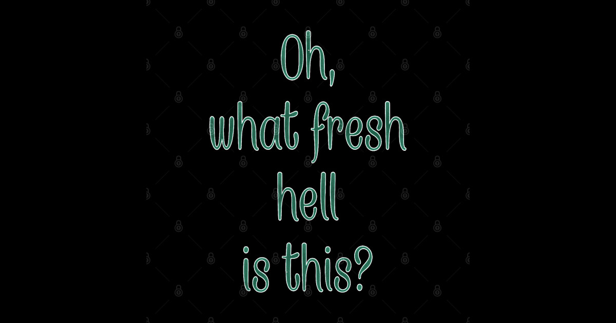 What fresh hell is this? - Quotes - Sticker | TeePublic