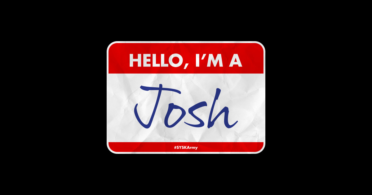 I'm a Josh - Stuff You Should Know - Sticker | TeePublic I'm a Josh - Stuff You Should Know - Sticker | TeePublic