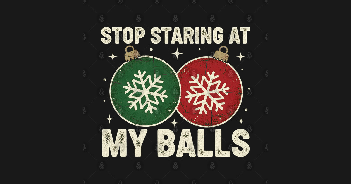 Christmas Humor Stop Staring At My Balls Funny Adult Holiday Ornament ...