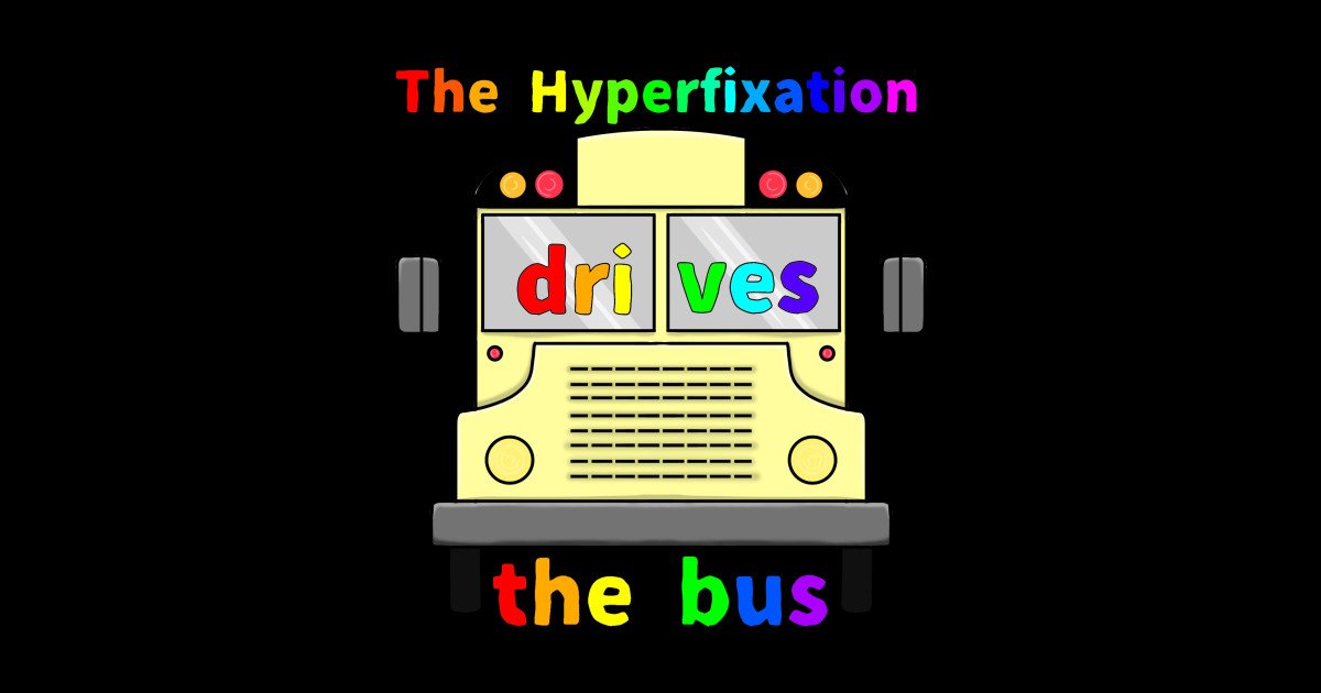 The Hyperfixation Drives the Bus - Hyperfixation - Sticker | TeePublic