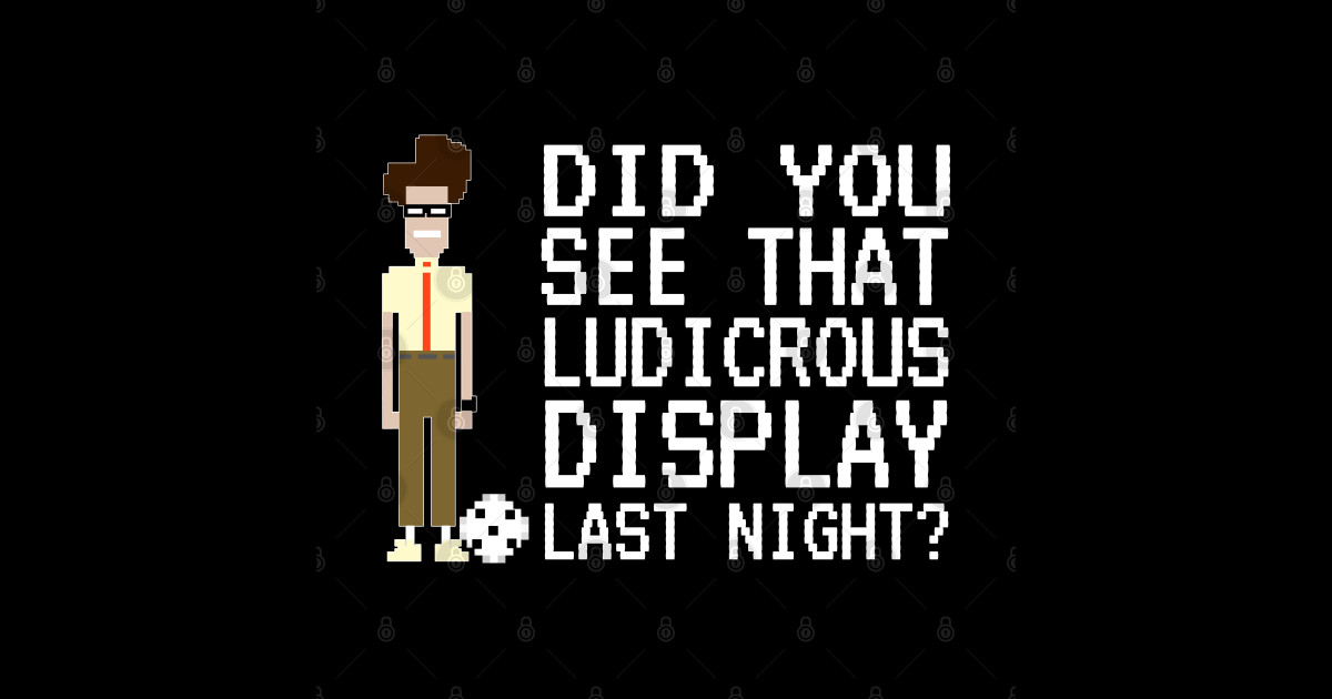 IT Crowd - Did You See That Ludicrous Display Last Night? - It Crowd ...