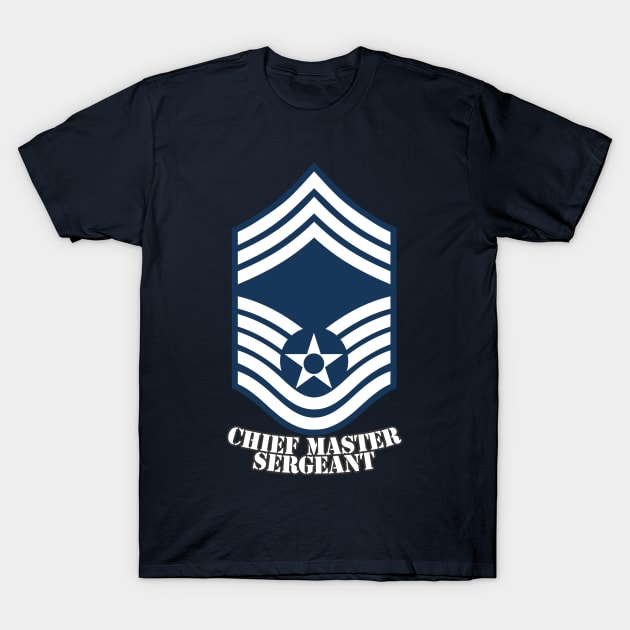 Chief Master Sergeant - Chief Master Sergeant - T-Shirt | TeePublic