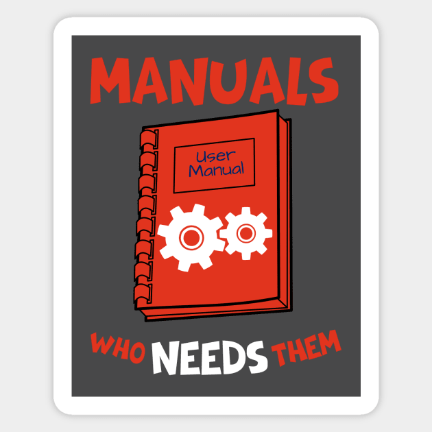 Manuals who needs them - Funny Witty Statement About Manuals - Sticker ...