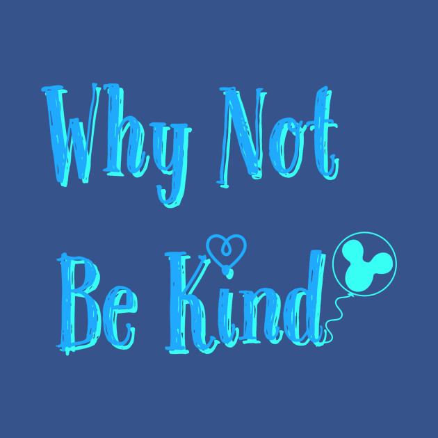 Why Not Be Kind - Disney - T-Shirt sold by Anjali Singh | SKU 4754579 ...