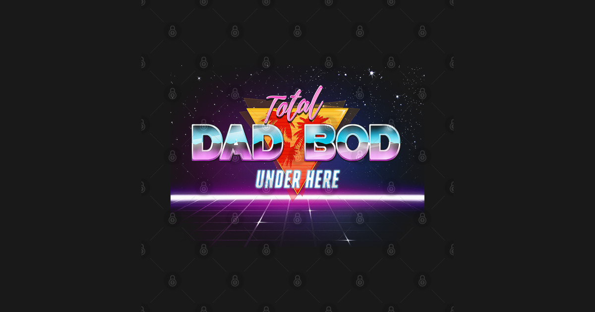 Total Dad Bod Under Here - Retro 80s Style Outrun Design - Dad Gift ...