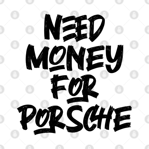 Need Money For Porsche v2 - Need Money For Porsche - T-Shirt | TeePublic