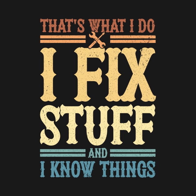 That's What I Do I Fix Stuff And I Know Things - Mechanic Jokes - T ...